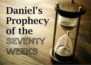 Understanding Daniel's 70 Weeks Prophecy