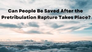 Left Behind: Can You Still Be Saved After The Rapture? – Bible Prophecy ...